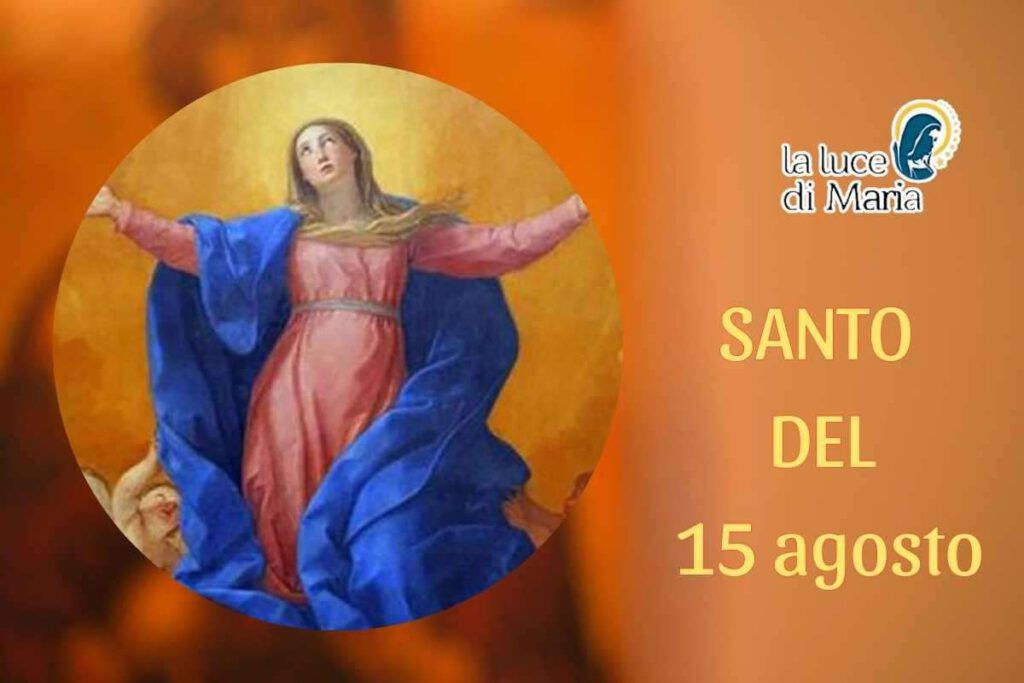 Oggi 15 agosto: Assunzione della Beata Vergine Maria